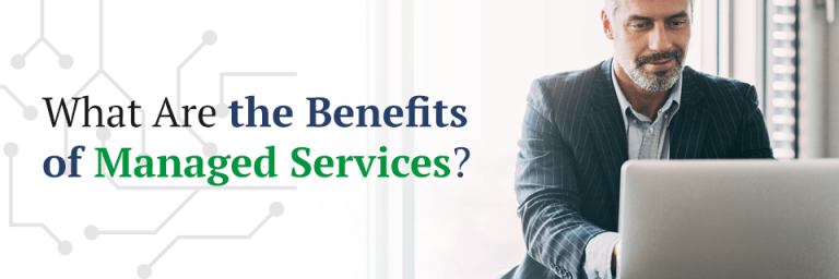 What are the Benefits of Managed Services? | MSP Benefits