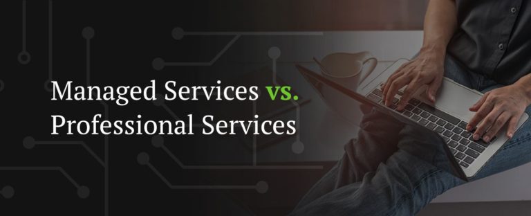 Managed vs. Professional Services | What's the Difference?